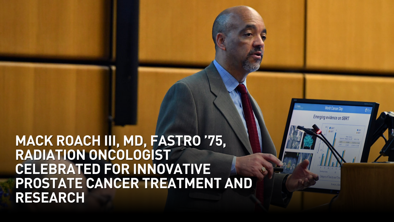 Radiation Oncologist, Mack Roach III '75, celebrated for innovative Prostate Cancer Treatment